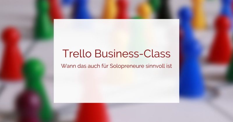 Trello Business-Class - auch für Solopreneure interessant!